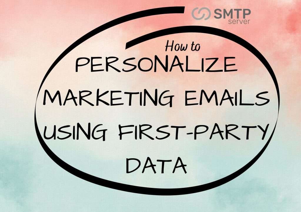 How To Personalize Marketing Emails Using First Party Data Unlocking The Power Of Smtp Servers